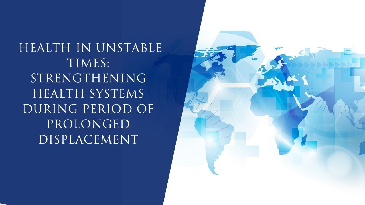 Health in Unstable Times: Strengthening Health Systems During Period of ...