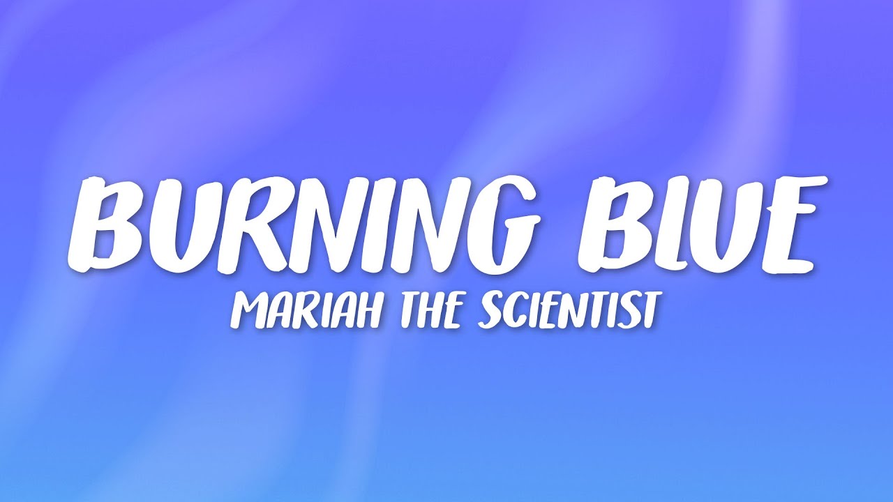 Mariah the Scientist - Burning Blue - YouTube