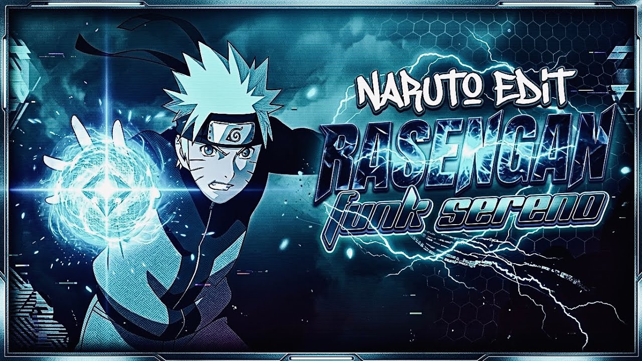 NARUTO EDIT • RASENGAN • FUNK SERENO • 4K ~ AF1 - YouTube