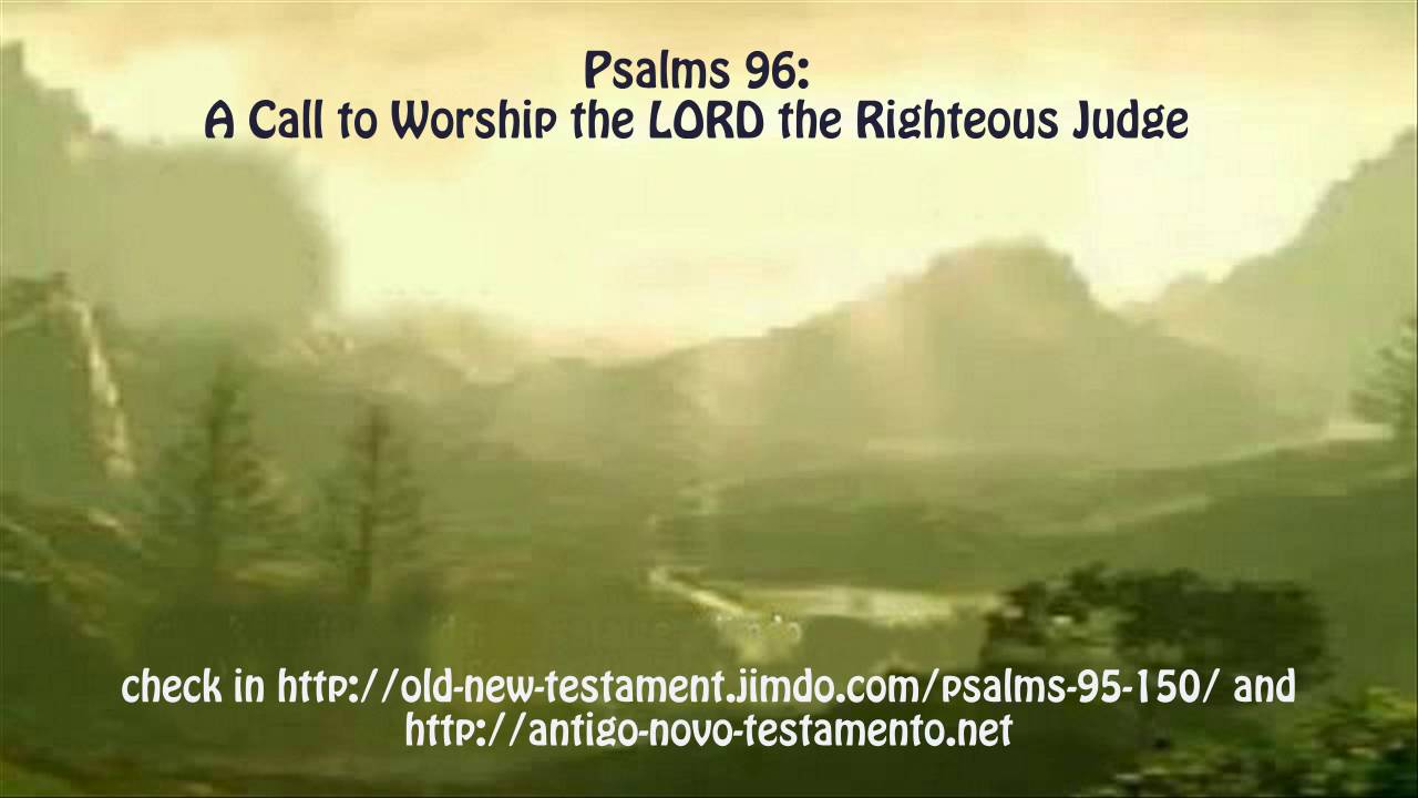 Psalms 96 A Call To Worship The LORD The Righteous Judge YouTube