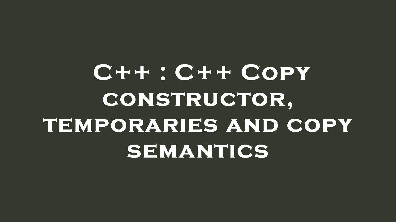 C C Copy Constructor Temporaries And Copy Semantics Youtube