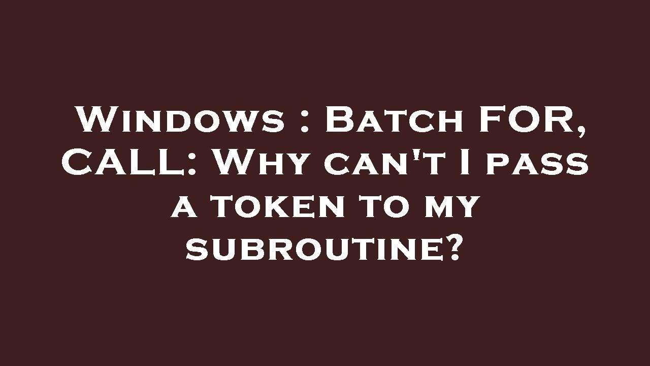 Windows Batch For Call Why Cant I Pass A Token To My Subroutine Youtube