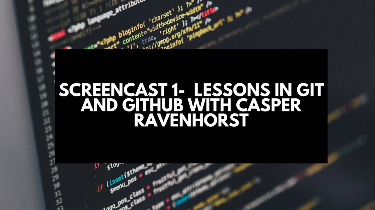 Screencast 1- Lessons in Git and Github with Casper Ravenhorst - YouTube