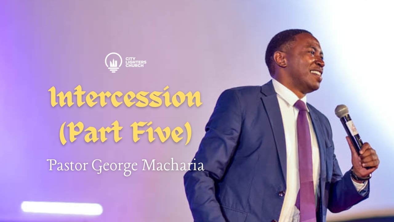 Intercession (Part 5) - Pastor George Macharia - YouTube