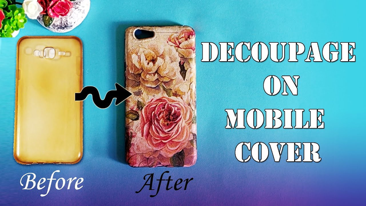 How to Decoupage on Mobile Cover | DIY Phone Case | Best out of Waste ...