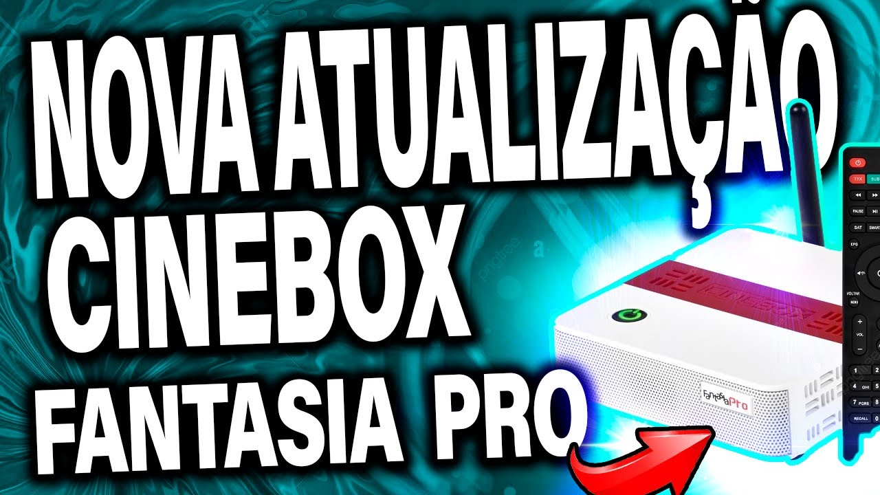 NOVA ATUALIZAÇÃO CINEBOX FANTASIA PRO, ULTIMA ATUALIZAÇÃO CINEBOX ...