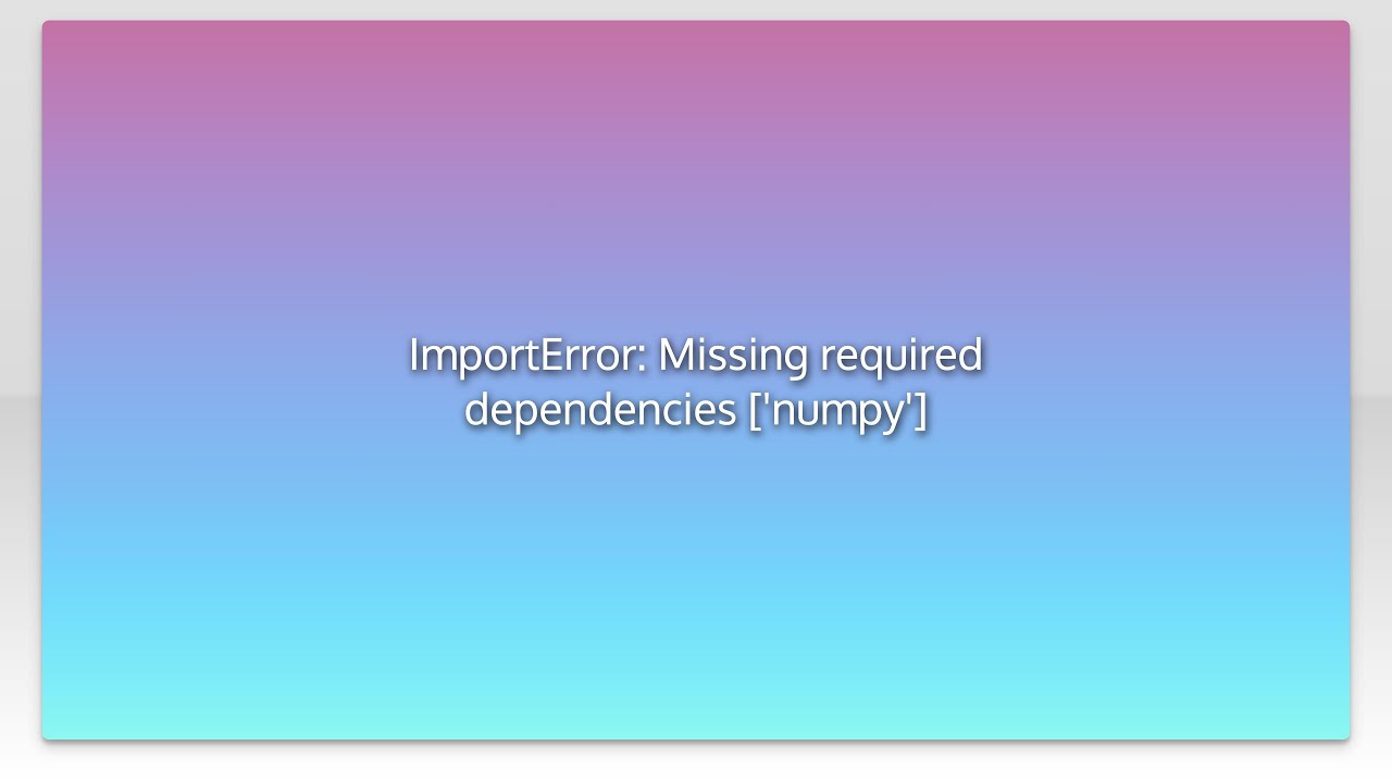 ImportError: Missing required dependencies ['numpy'] - YouTube