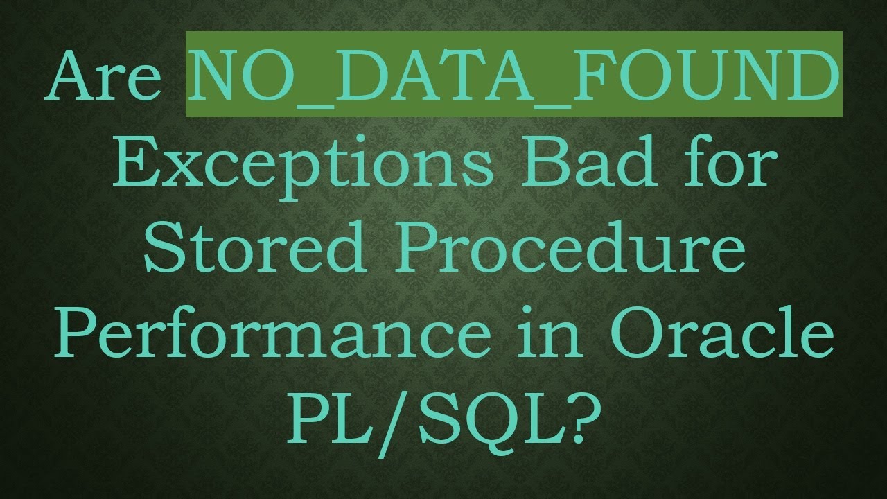 Are NO_DATA_FOUND Exceptions Bad for Stored Procedure Performance in Oracle PL/SQL? - YouTube
