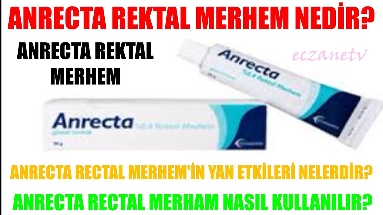 Anrecta Rectal Merhem Nedir? Anrecta Rectal Merhem'in Yan Etkisi ...