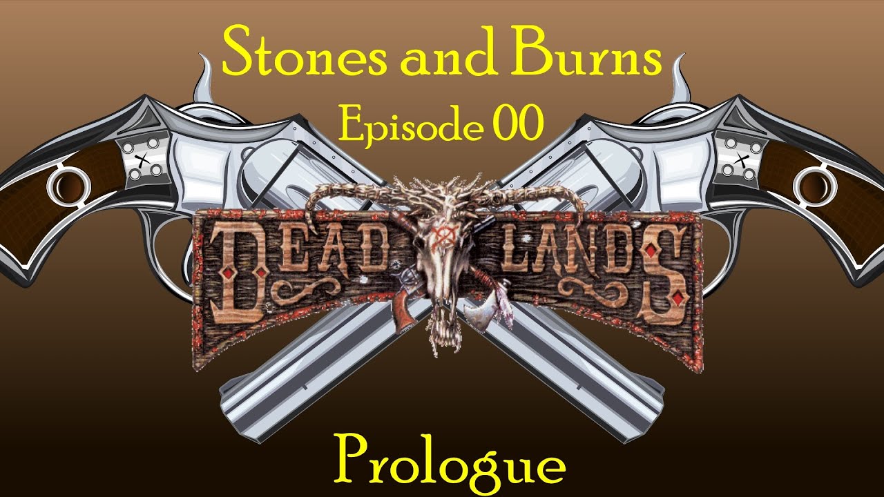 Deadlands: The Weird West RPG Campaign - Stones and Burns Episode 00 ...