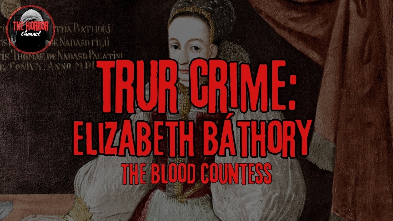 True Crime | Elizabeth Báthory - The Blood Countess - YouTube