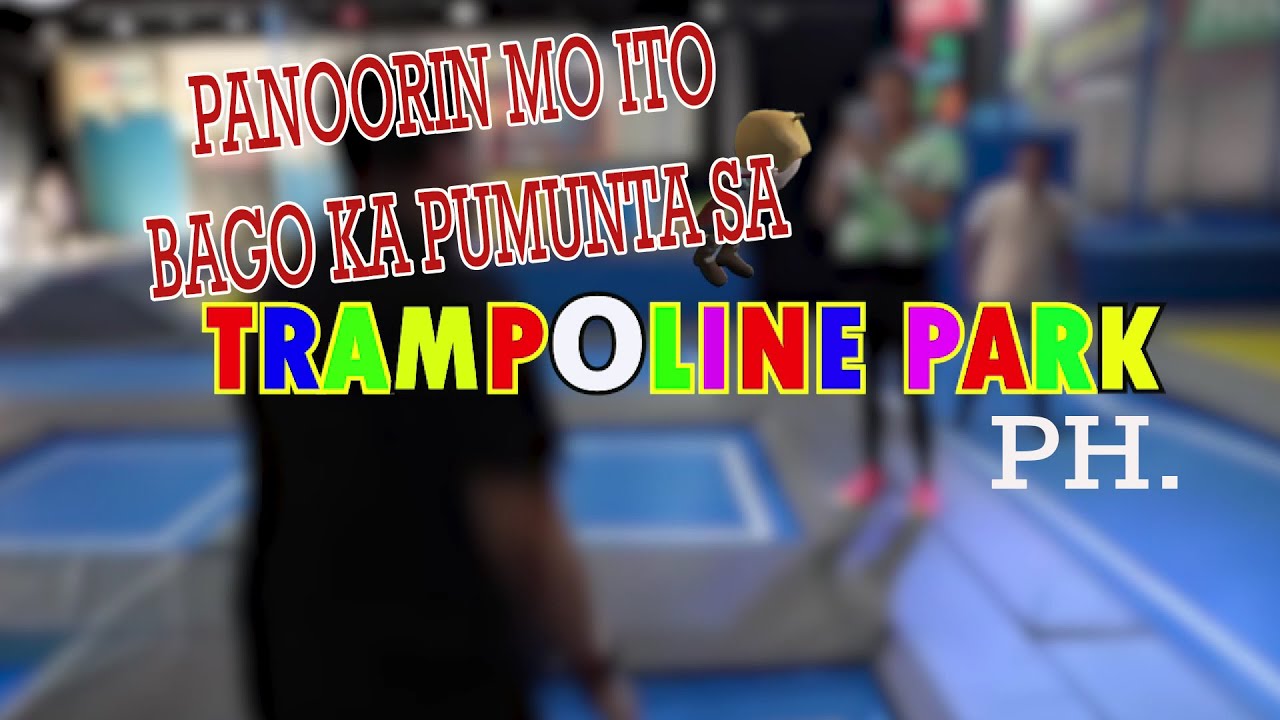 MGA KAILANGAN TANDAAN: PAGTALON SA TRAMPOLINE PARK - YouTube