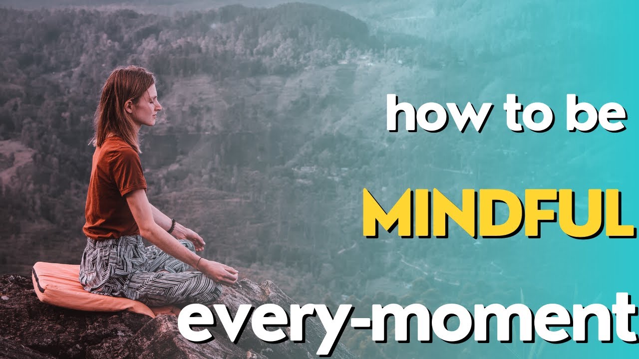 How to be Mindful every-moment - YouTube