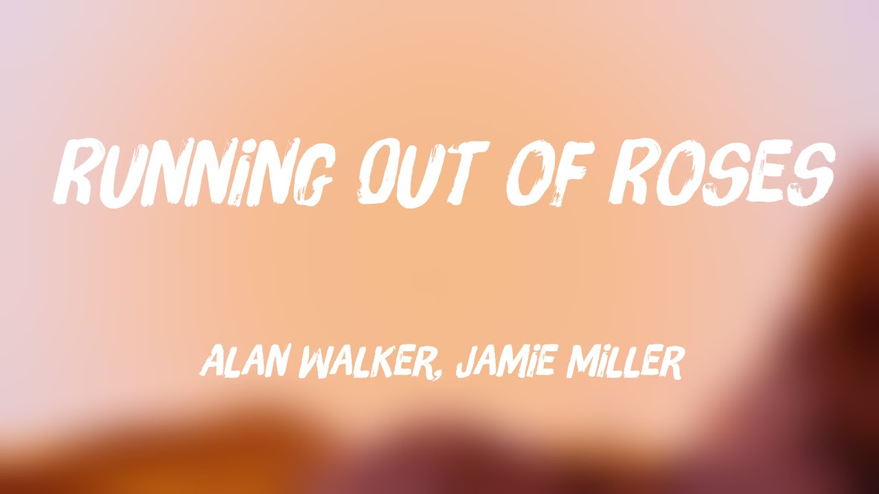 Running Out of Roses - Alan Walker, Jamie Miller (Lyrics) 🗯 - YouTube