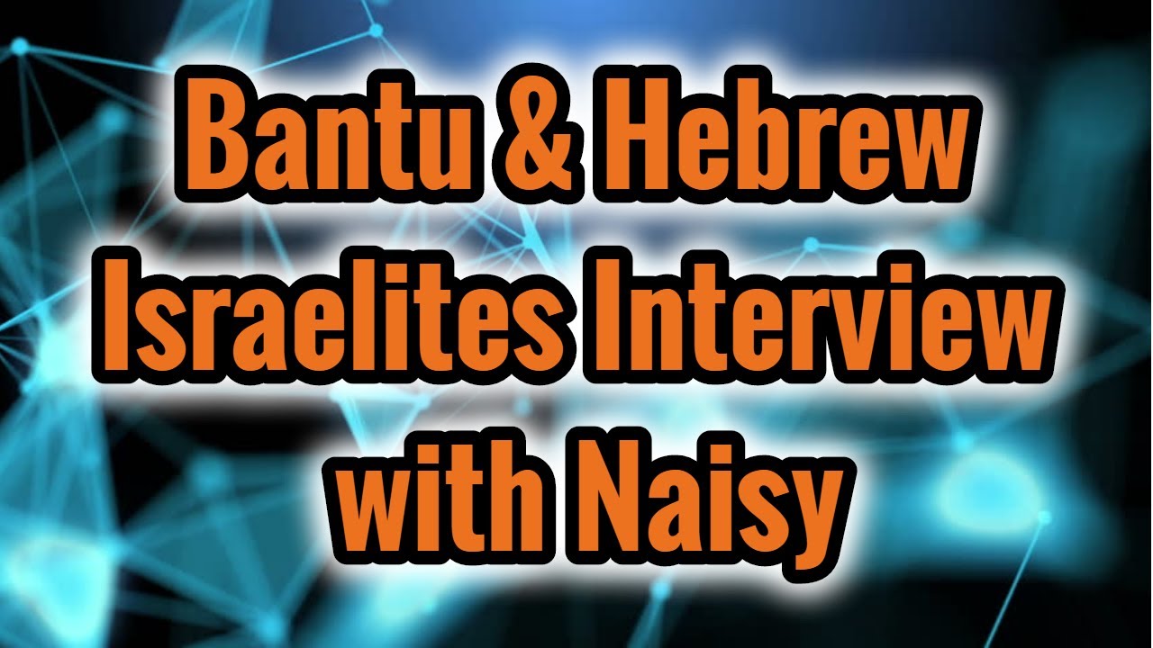 Bantu Israelites & Hebrew Israelites Interview with Naisy - YouTube