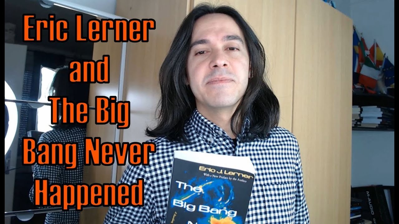 Eric Lerner and The Big Bang Never Happened - YouTube