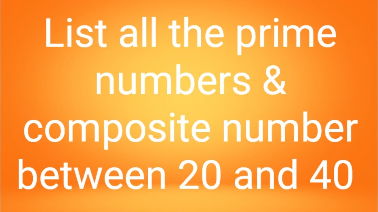 List all the prime numbers and composite number between 20 and 40 # ...