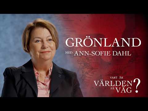 Ann-Sofie Dahl om Grönland | Vart är världen på väg?