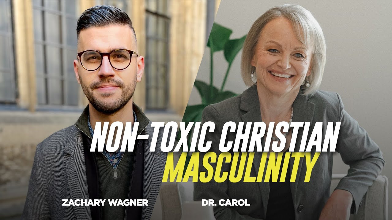 Non Toxic Christian Masculinity | Zachary Wagner | Dr. Carol - YouTube
