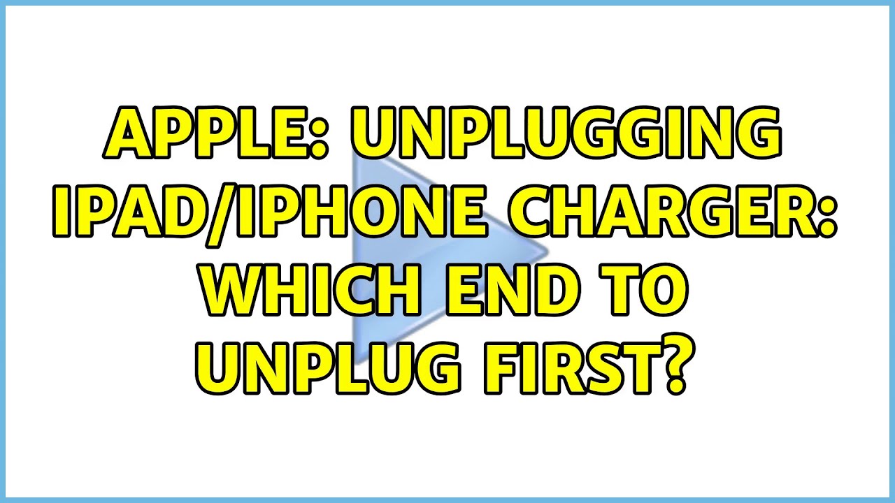 Apple: Unplugging iPad/iPhone Charger: Which end to unplug first? (5 ...