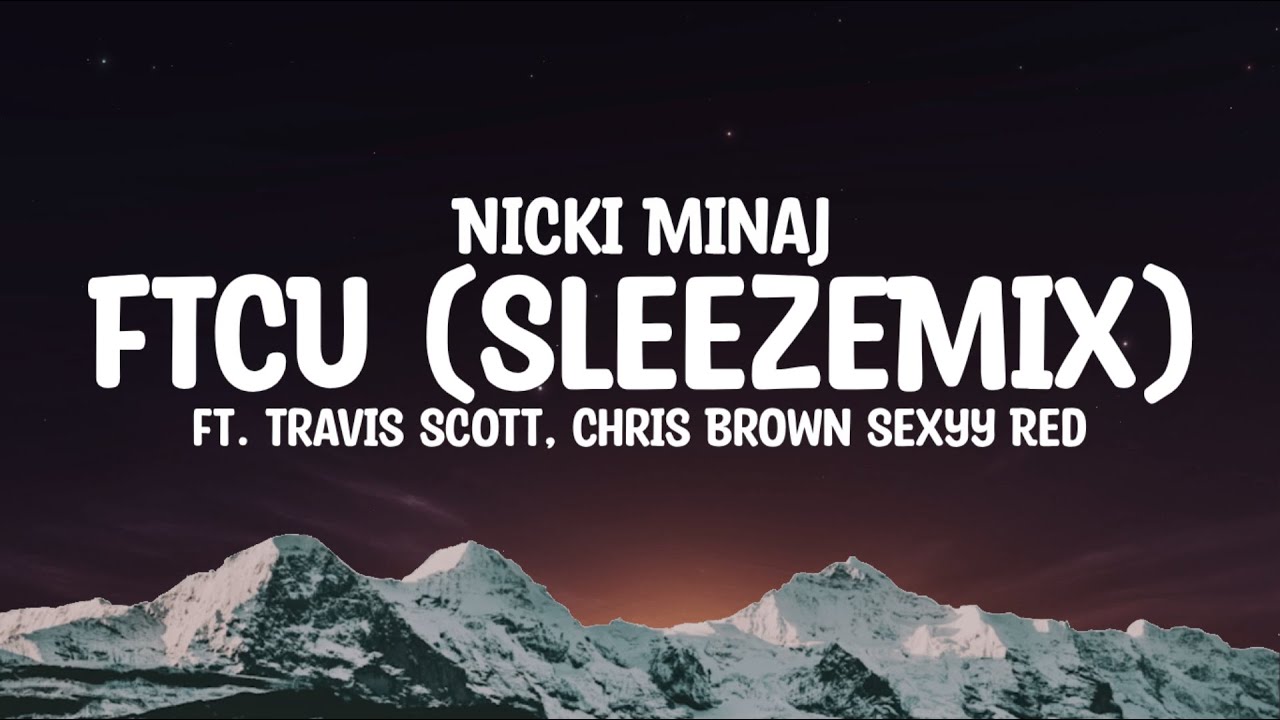 FTCU (REMIX) - Nicki Minaj ft. Travis Scott, Chris Brown, Sexyy Red ...