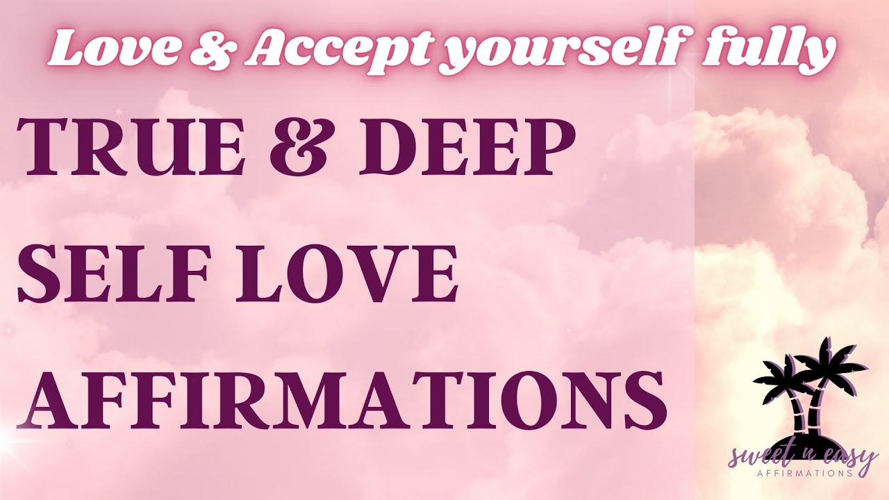 True & Deep Self Love Affirmations - Love & Accept Yourself Fully - YouTube