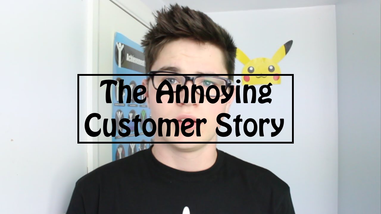 The Annoying Customer Story: Part 1 - YouTube
