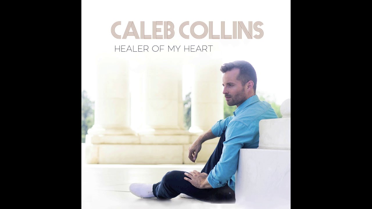 Healer of My Heart - Caleb Collins - YouTube