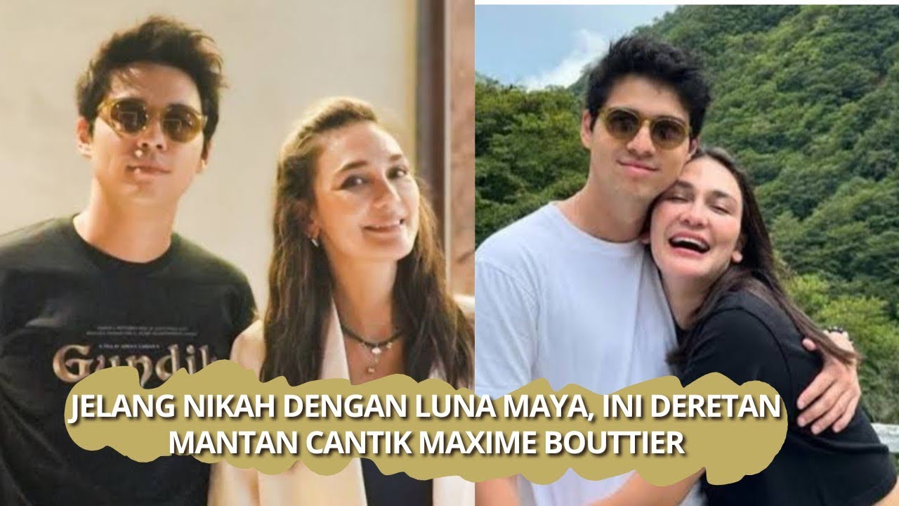 SEBELUM LUNA MAYA, INILAH MANTAN-MANTAN CANTIK MAXIME BOUTTIER - YouTube