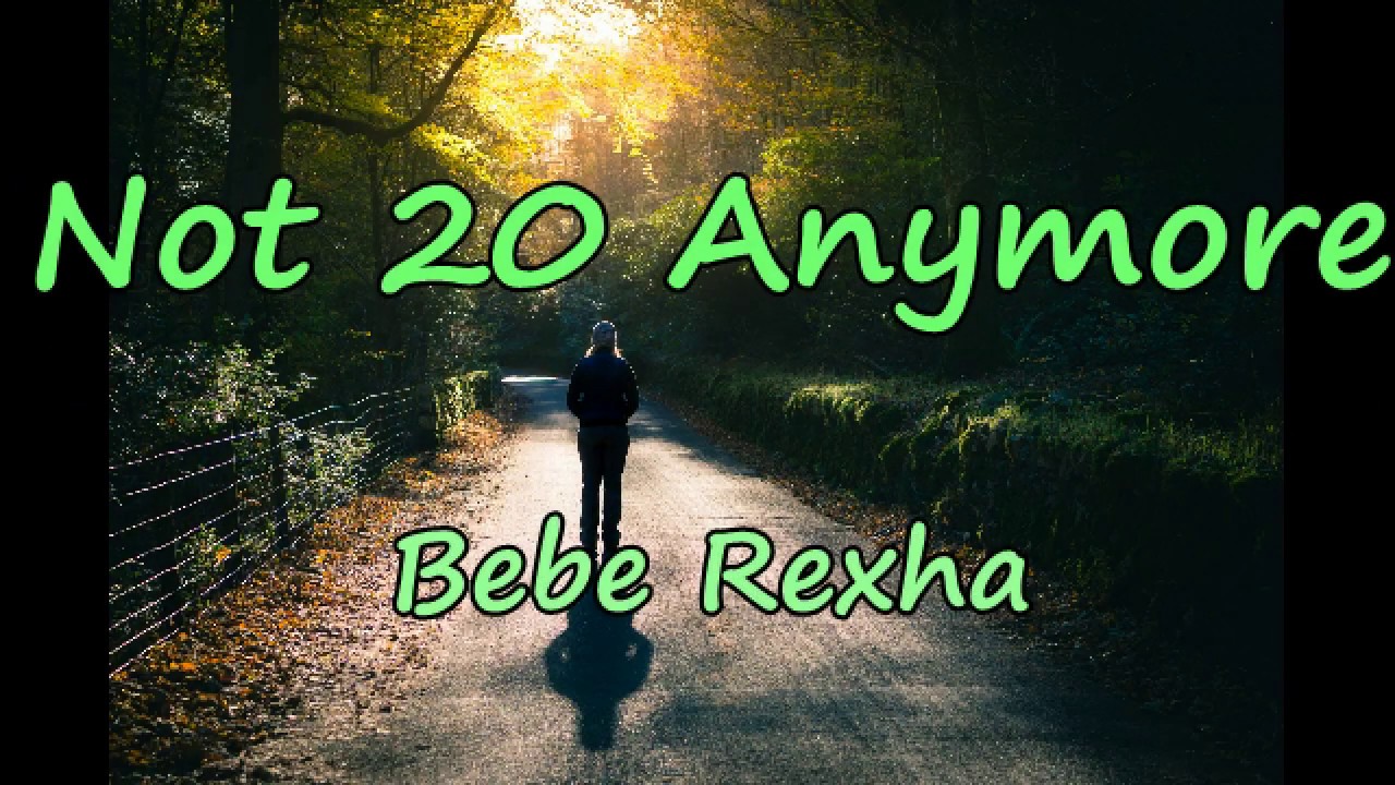 Not 20 Anymore - Bebe Rexha (lyrics) - YouTube