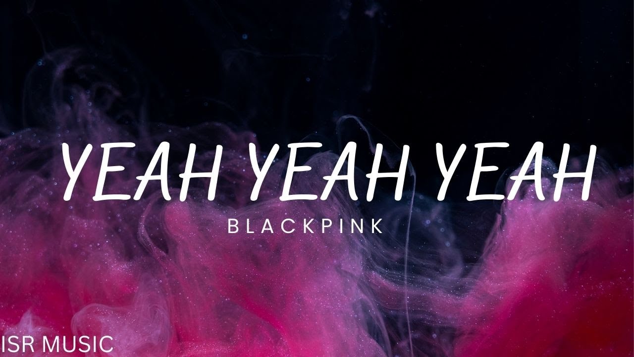 BLACKPINK Yeah Yeah Yeah (Lyrics) - YouTube