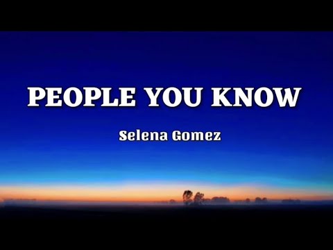 Selena Gomez - PEOPLE YOU KNOW (lyrics) - YouTube