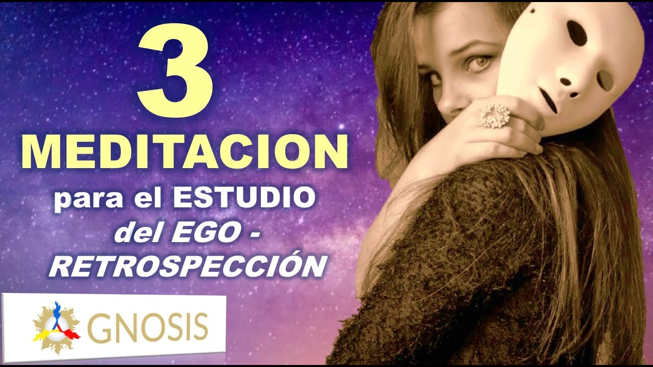 3. MEDITACION PARA EL ESTUDIO DEL EGO - RETROSPECCION #queesgnosis ...