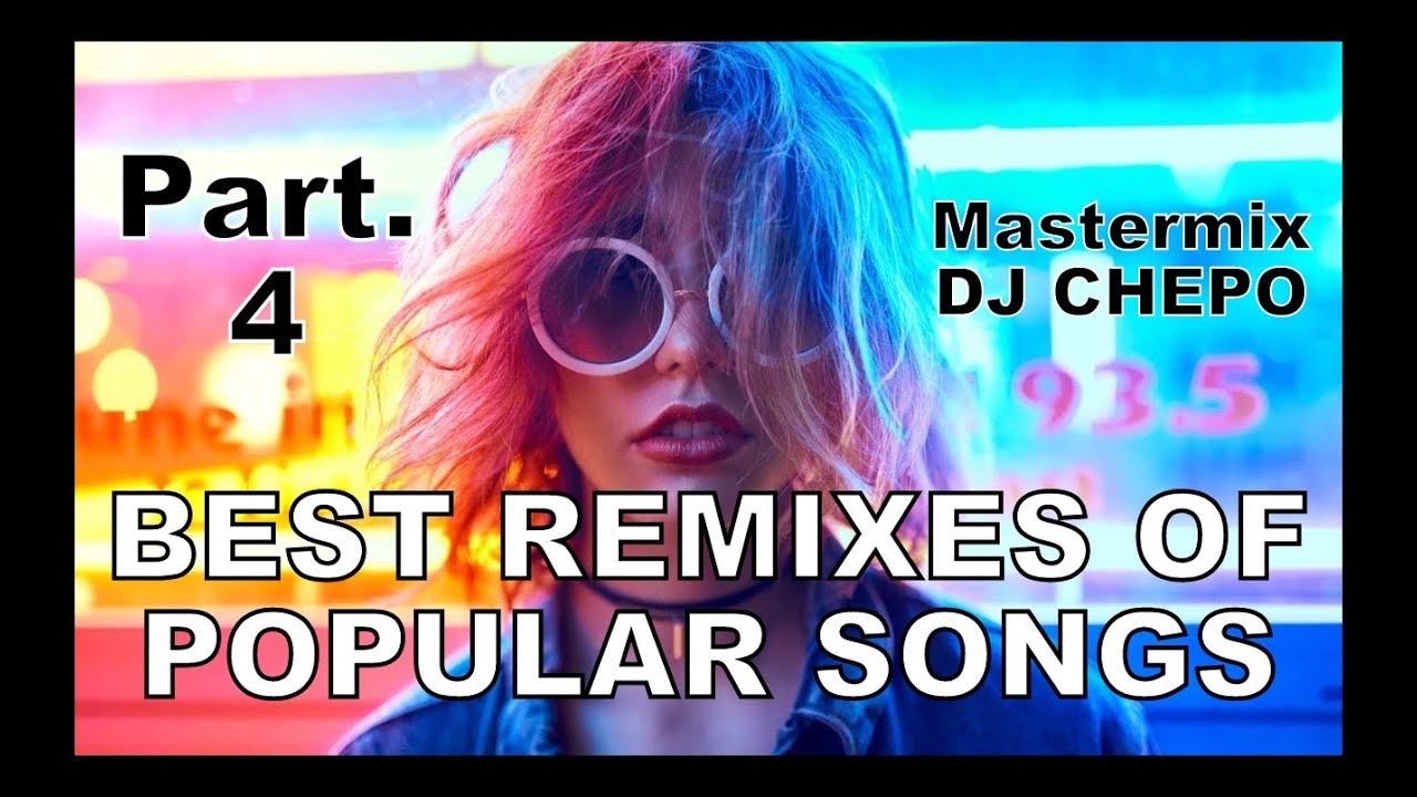 BEST REMIXES OF POPULAR SONGS Part. 4 Mastermix DJ CHEPO - YouTube