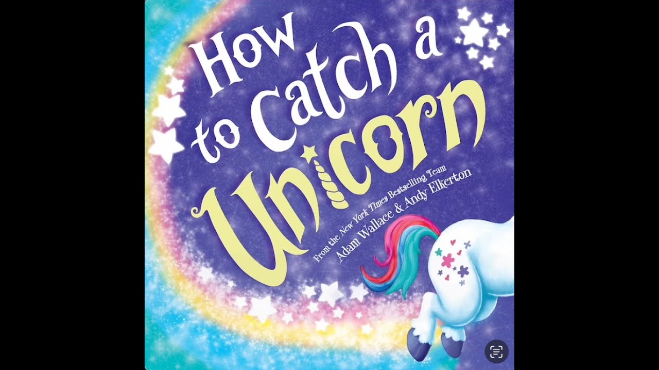 How to Catch a Unicorn | Children's Book Read Aloud for Kids | Magical ...