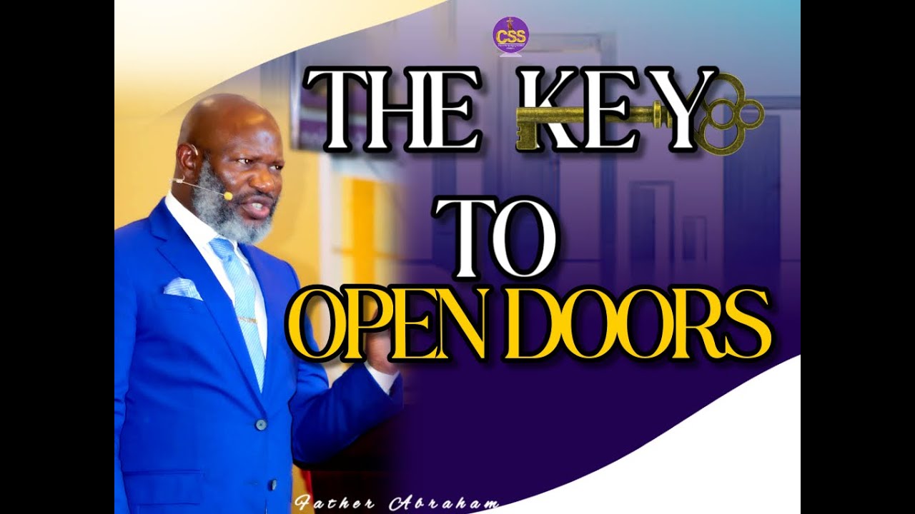 THE KEY TO OPEN DOORS │Father ABRAHAM │#csschurch #fatherabraham # ...