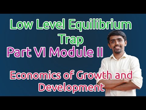 Low Level Equilibrium Trap, Part VI Module II, Economics of Growth and ...