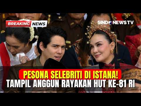 PESONA SELEBRITI DI ISTANA! Artis Tanah Air Tampil Anggun Rayakan HUT ke-81 RI | BREAKING NEWS