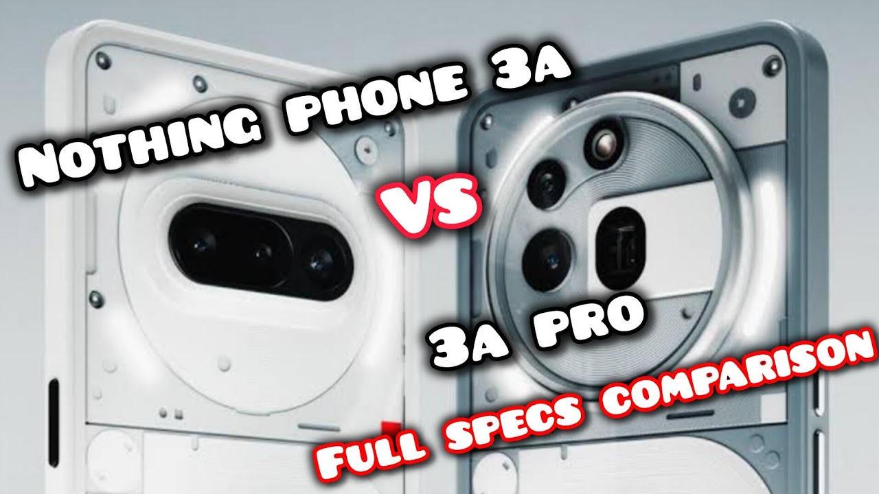 NOTHING PHONE 3A VS 3A PRO FULL SPECS COMPARISON @Nanitechtrendz - YouTube