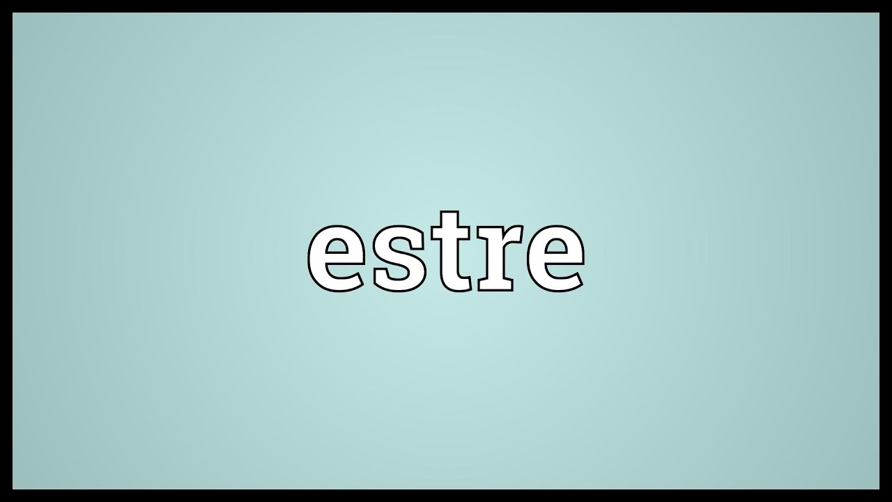 Estre Meaning - YouTube