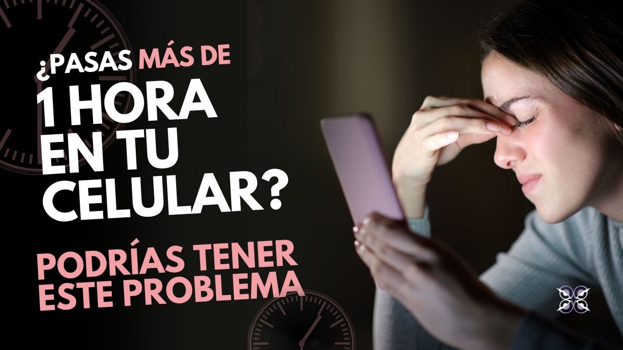 ¿PASAS MÁS DE UNA HORA EN TU TELÉFONO CELULAR? Mira este vídeo ...