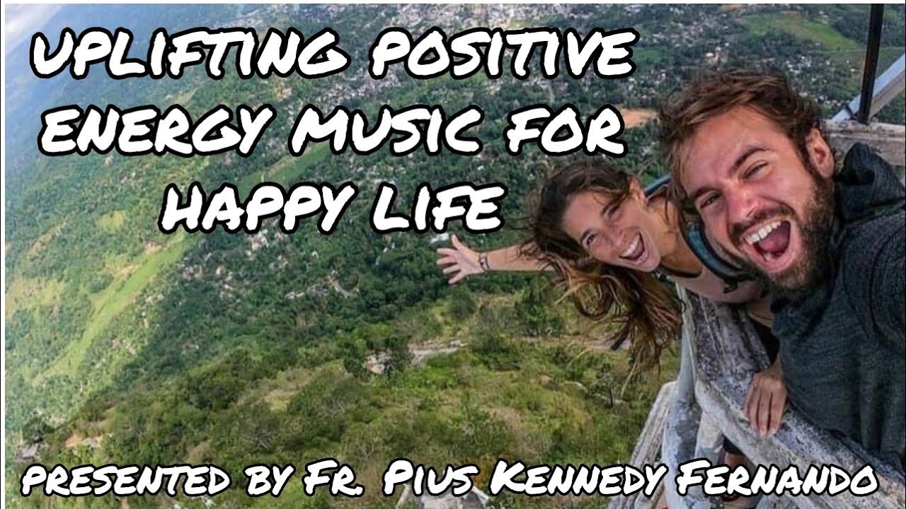 Uplifting Positive Energy Music For Happy Life - YouTube