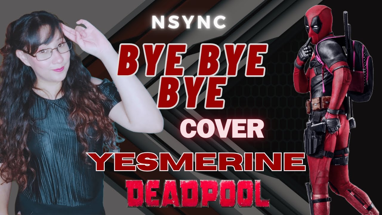 NSYNC - BYE BYE BYE Cover Español by Yesmerine (female cover) Deadpoool ...