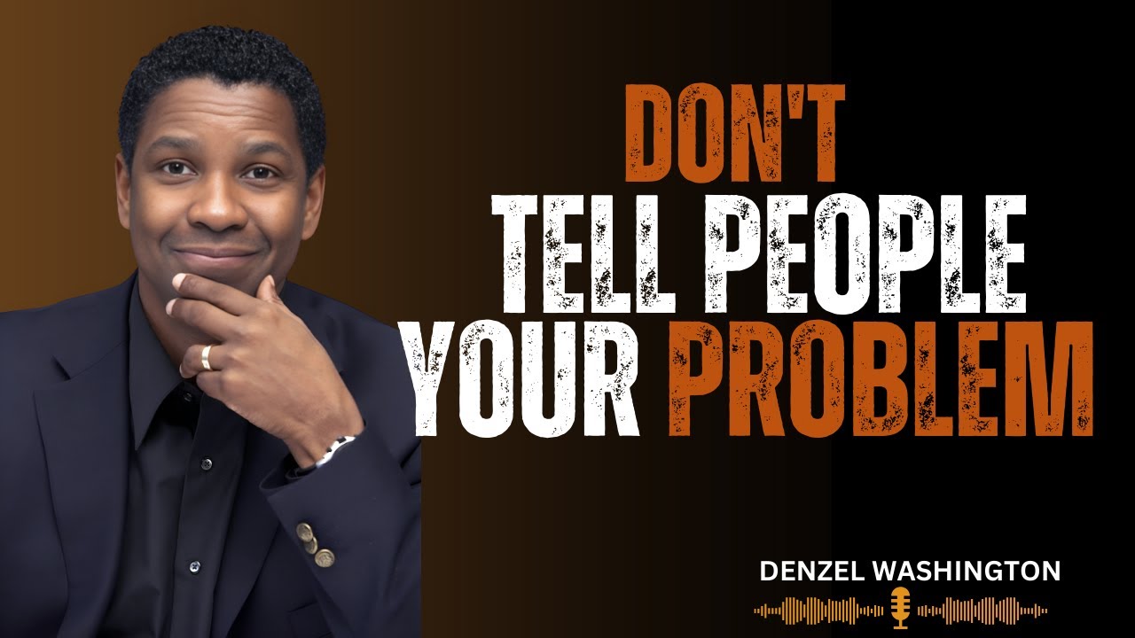 Don’t Tell People Your Problems || Denzel Washington Motivation ||# ...
