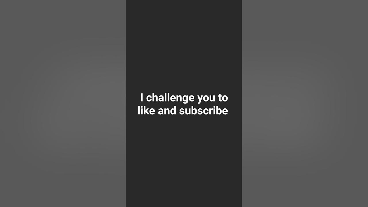 I Challenge You To Like And Subscribe Youtube