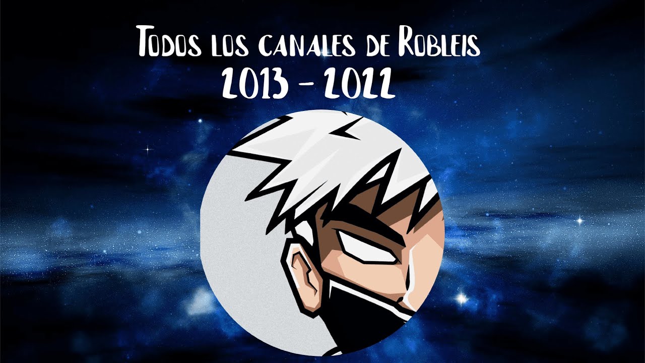 Todos los Canales de Robleis 2013 - 2022 - YouTube