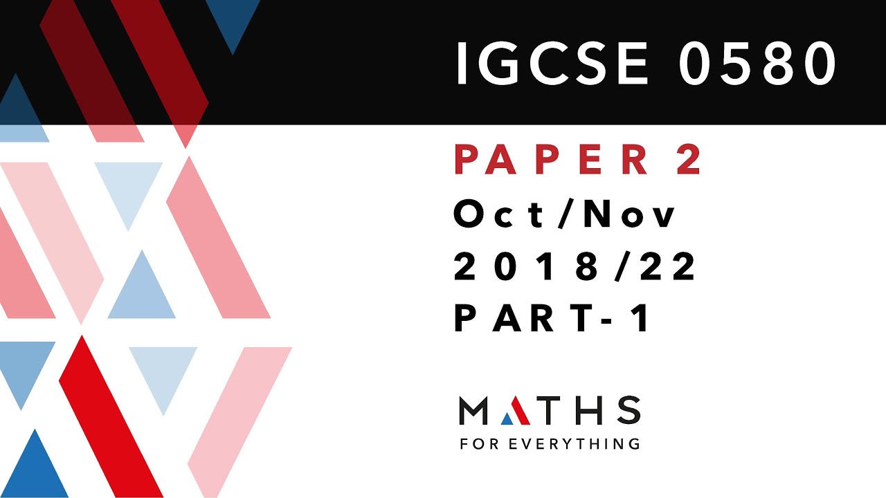 IGCSE MATHS PAPER 2 0580 OCT/NOV 2018 PAPER 22 SOLVED. O/N/22/18. PART ...