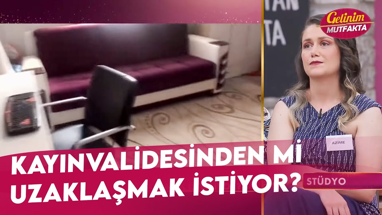 Azime Kayınvalidesinin Aldığı Evde Neden Yaşamak İstemiyor? - Gelinim ...
