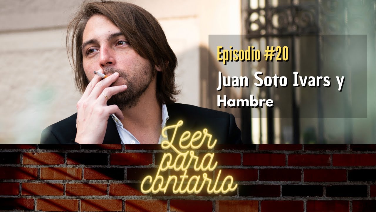 Leer para contarlo #20, con Juan Soto Ivars y Hambre - YouTube