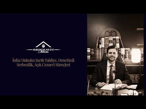 Şartlı Tahliye, Denetimli Serbestlik ve Açık Cezaevi Süreçleri